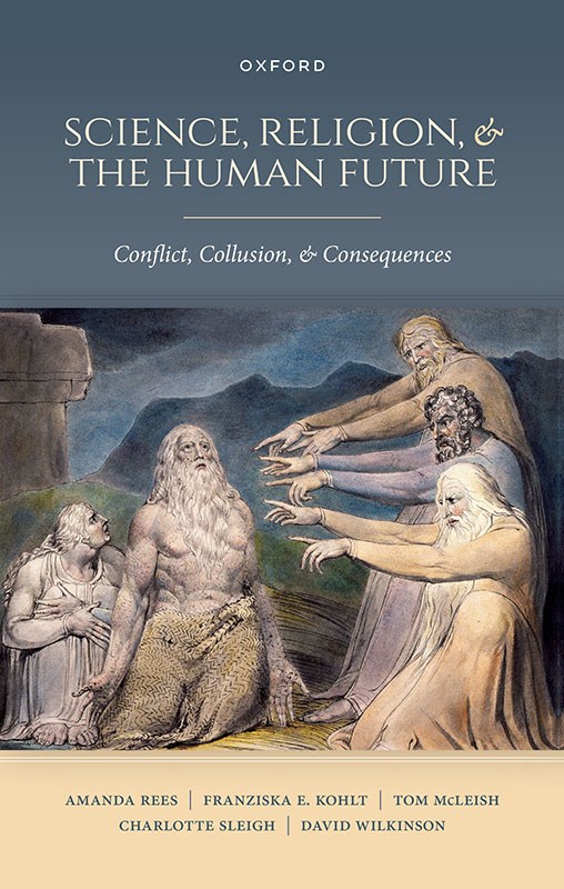 Science, Religion, and the Human Future: Conflict, Collusion, and ...